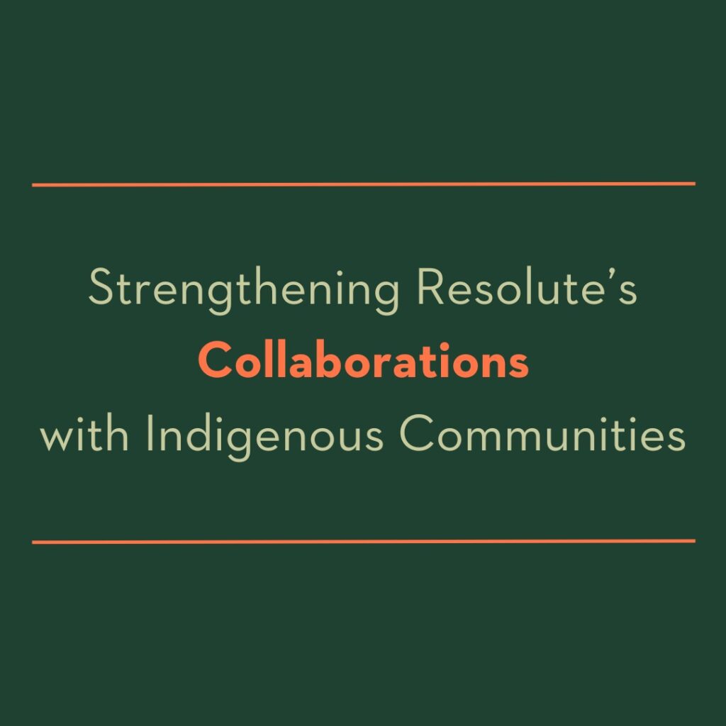 Strengthening Resolute’s Collaborations with Indigenous Communities ...